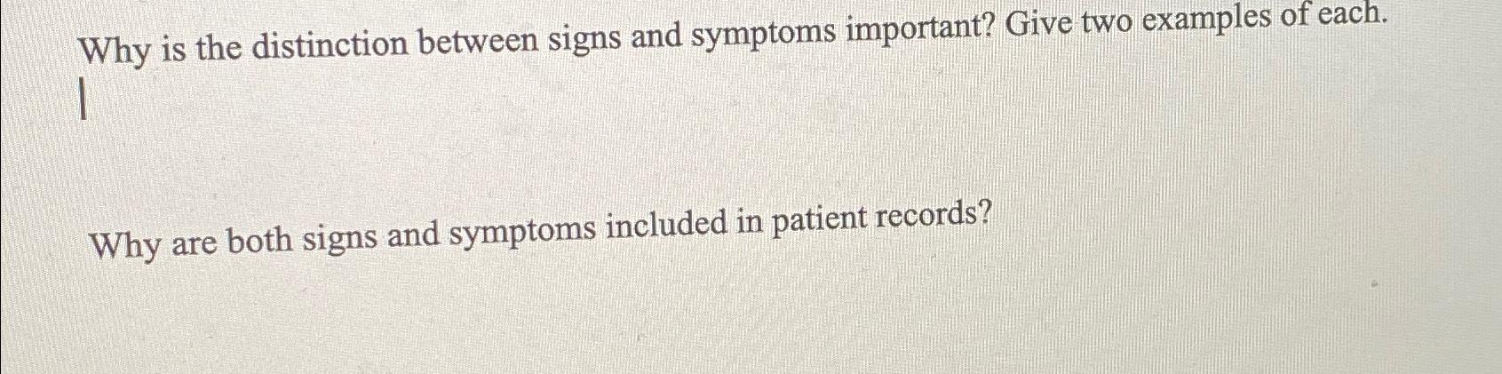 Solved Why is the distinction between signs and symptoms | Chegg.com