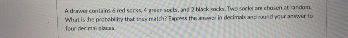 Solved A drawer contains 6 red socks, 4 green socks, and 2 | Chegg.com