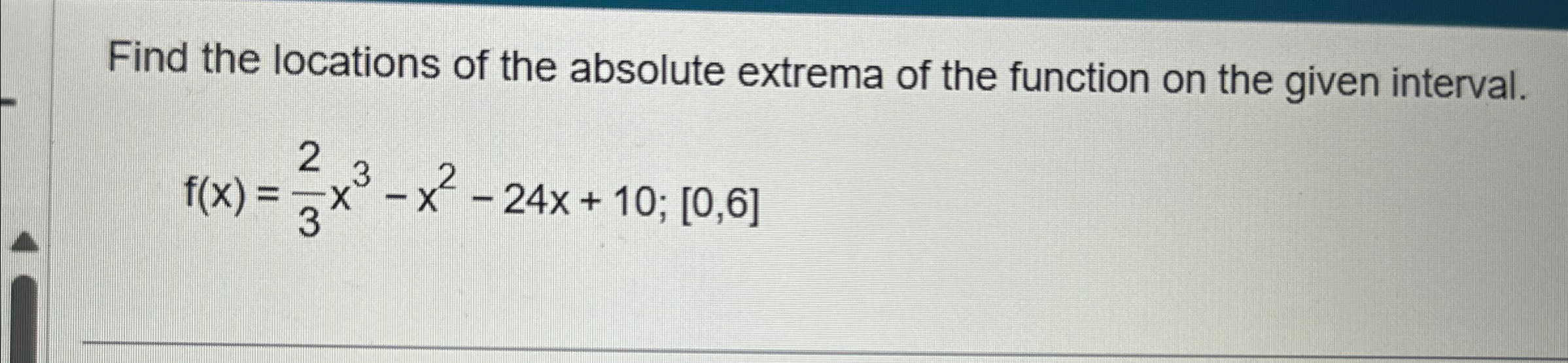 Solved Find the locations of the absolute extrema of the | Chegg.com