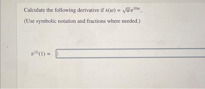 Solved Calculate the following derivative if h(w)=we10w. | Chegg.com