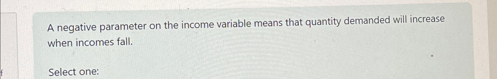 Solved A negative parameter on the income variable means | Chegg.com