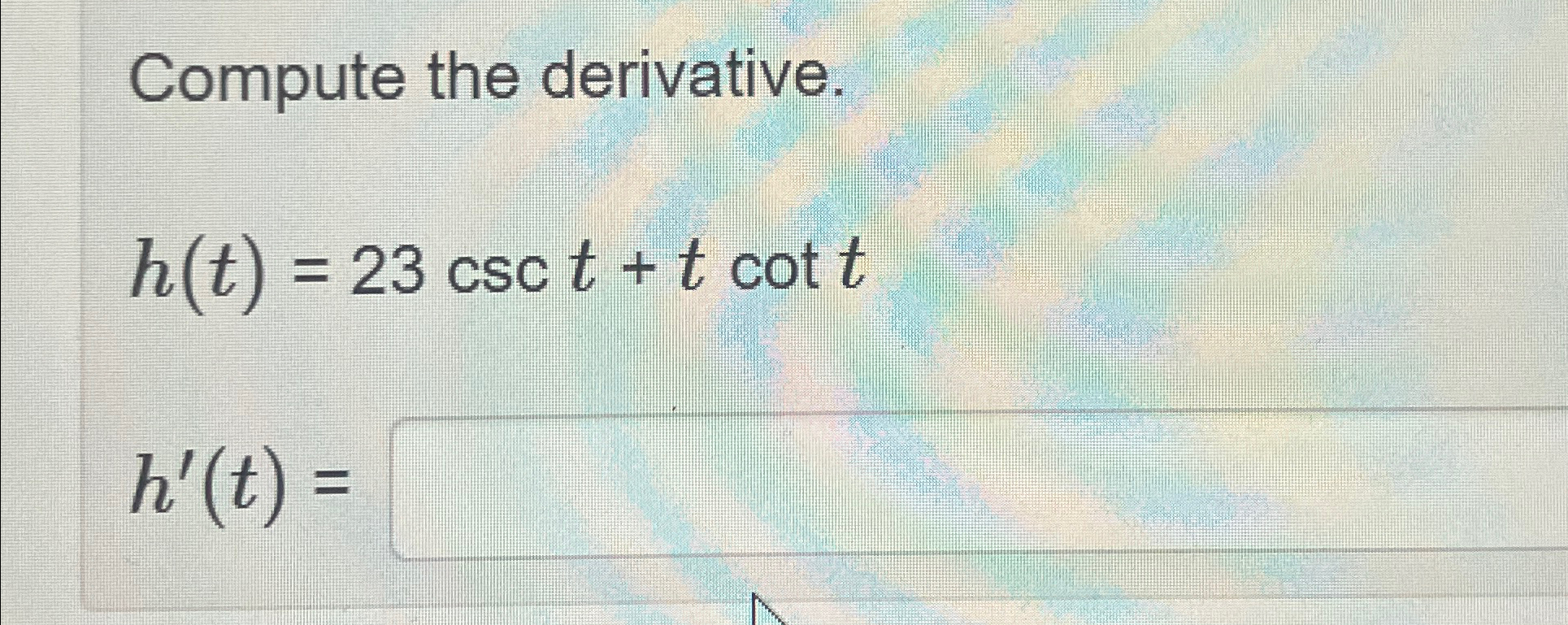 Solved Compute the derivative.h(t)=23csct+tcotth'(t)= | Chegg.com