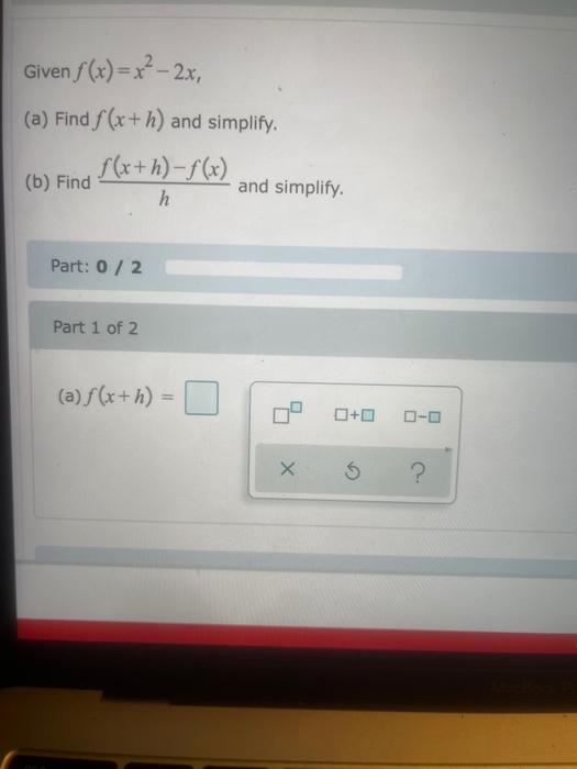 Solved Given f(x)=x2−2x (a) Find f(x+h) and simplify. (b) | Chegg.com