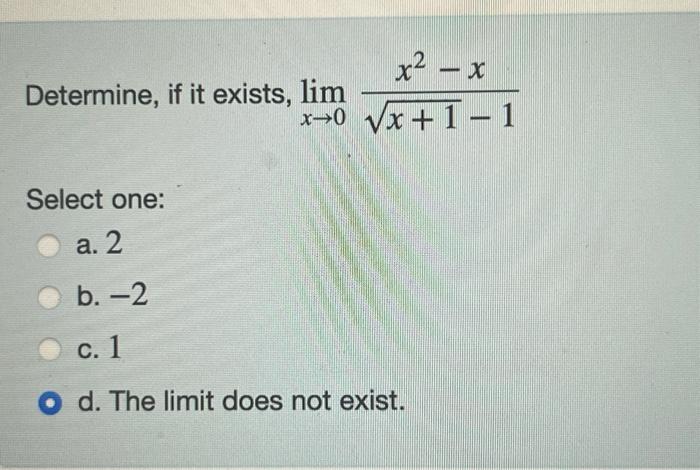 Solved Determine, if it exists, limx→0x+1−1x2−x Select one: | Chegg.com