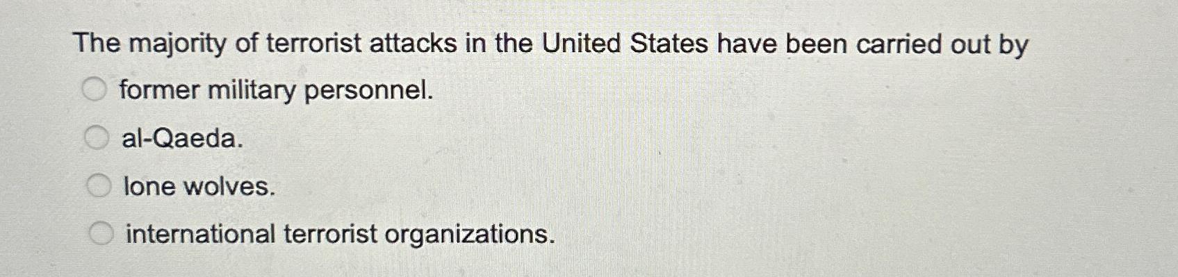 Solved The majority of terrorist attacks in the United | Chegg.com