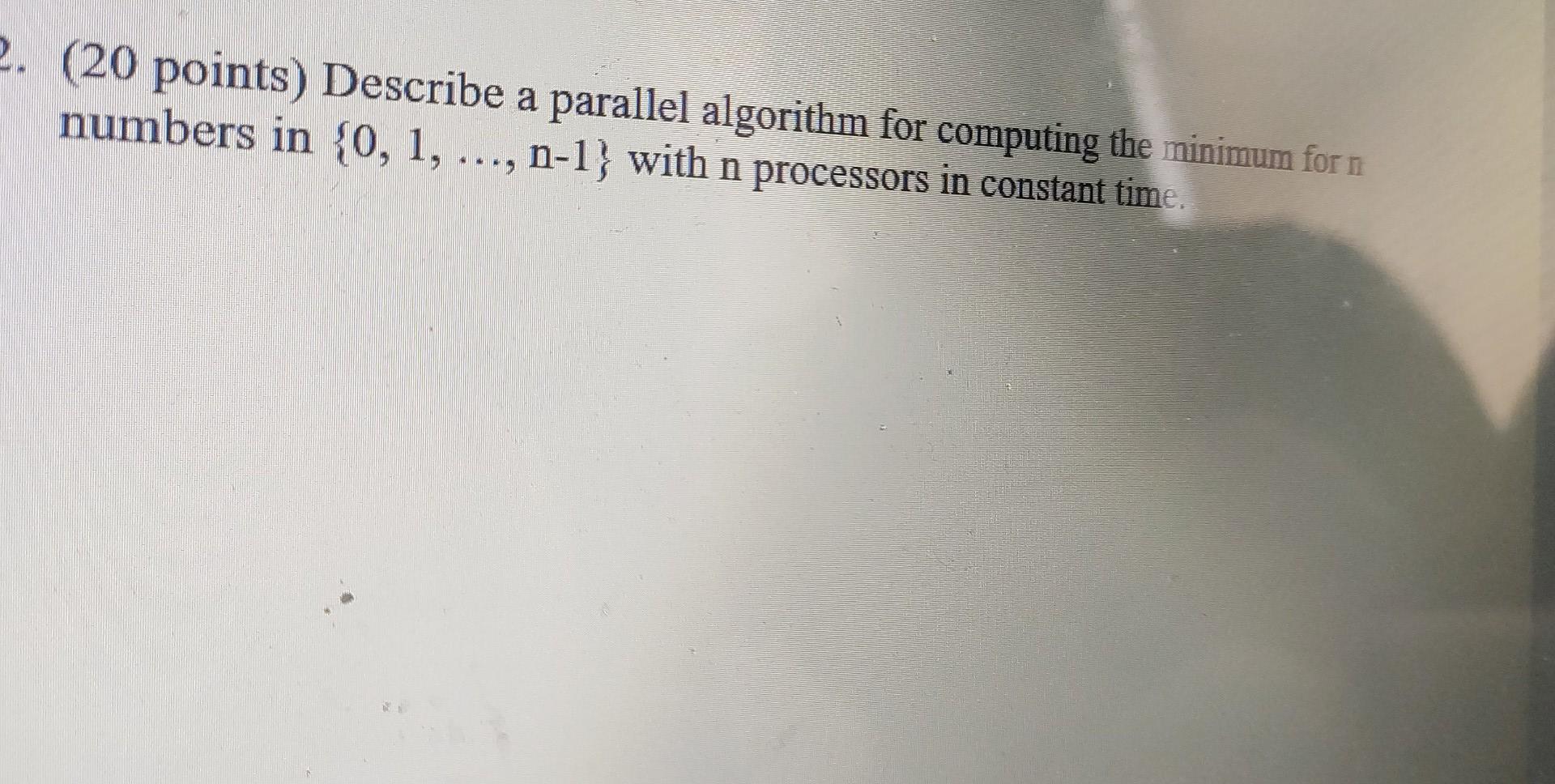 Solved 2. (20 points) Describe a parallel algorithm for | Chegg.com