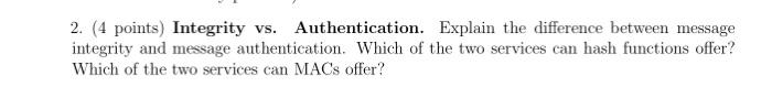Solved 2. (4 points) Integrity vs. Authentication. Explain | Chegg.com