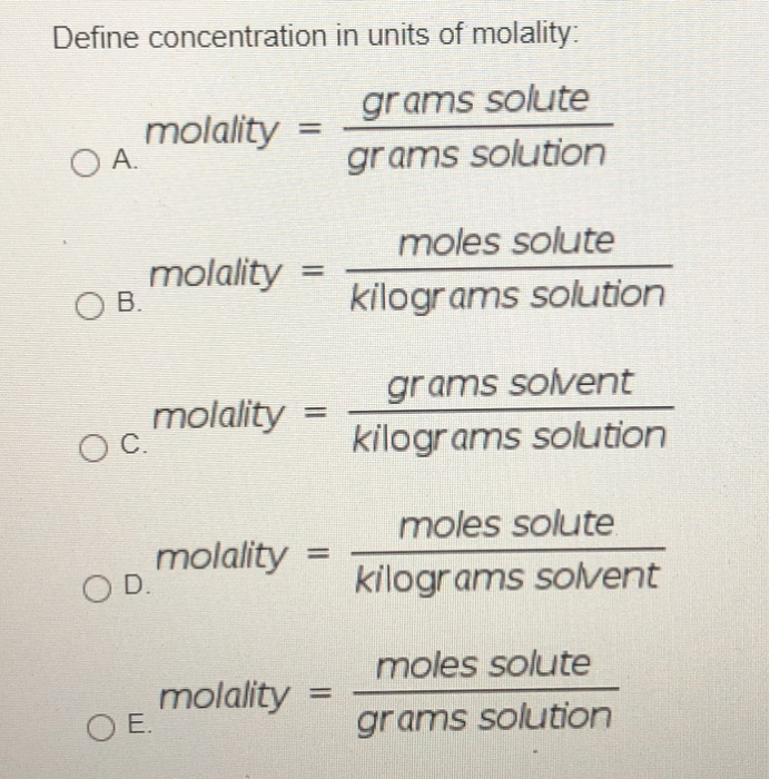 Solved Define concentration in units of molality: molality | Chegg.com