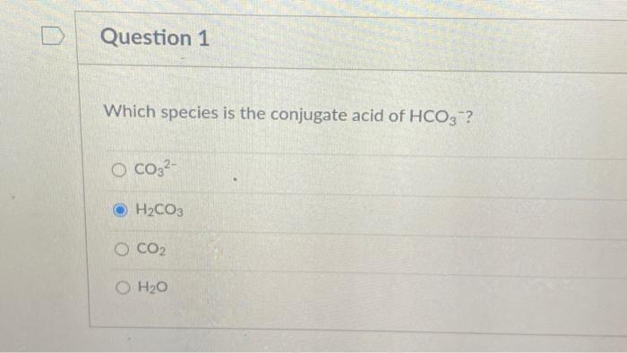 Solved Which species is the conjugate acid of HCO3−? | Chegg.com