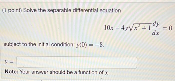 Solved (1 point) Solve the separable differential equation | Chegg.com