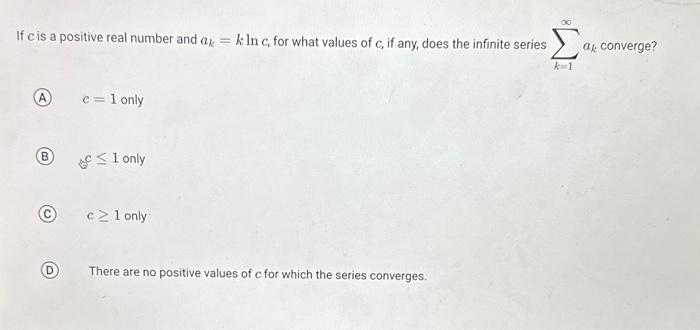 Solved If c is a positive real number and ak=klnc, for what | Chegg.com