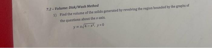 Solved 7.2 - Volume: Disk/Wash Method 1) Find the volume of | Chegg.com
