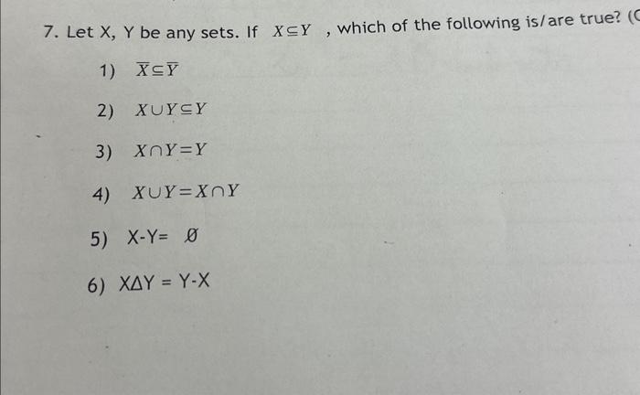 Solved 7. Let X,Y be any sets. If X⊆Y, which of the | Chegg.com