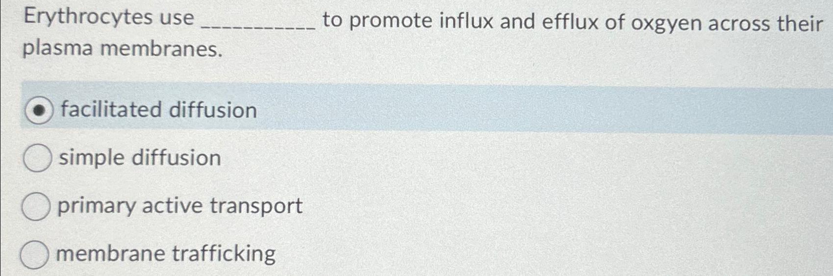 Solved Erythrocytes use to promote influx and efflux of | Chegg.com