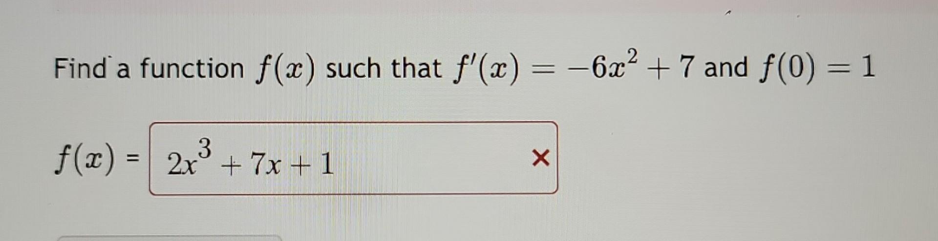 Solved Find a function f(x) such that f′(x)=−6x2+7 and | Chegg.com