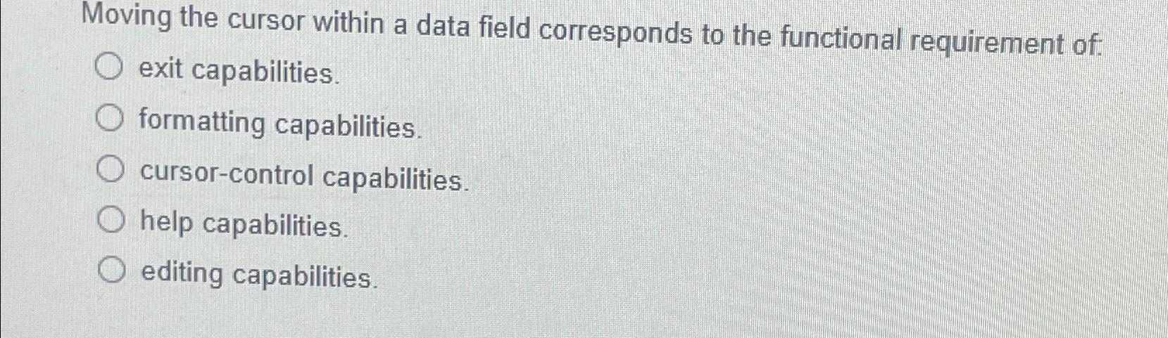 Solved Moving the cursor within a data field corresponds to | Chegg.com