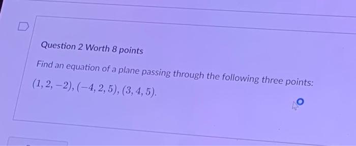 Solved Question 2 Worth 8 points Find an equation of a plane | Chegg.com