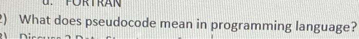 Solved 2) What does pseudocode mean in programming language? | Chegg.com