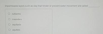 Solved Impermeable layers such as clay that hinder or | Chegg.com