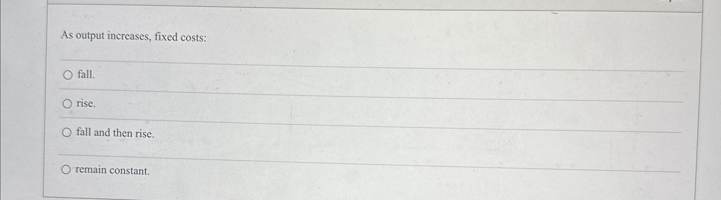 Solved As output increases, fixed costs:fall.rise.fall and | Chegg.com