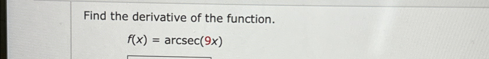 Solved Find the derivative of the function.f(x)=arcsec(9x) | Chegg.com