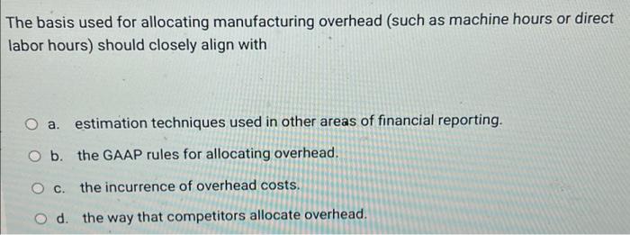 Solved The basis used for allocating manufacturing overhead | Chegg.com