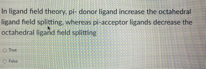 Solved In ligand field theory, pi-donor ligand increase the | Chegg.com