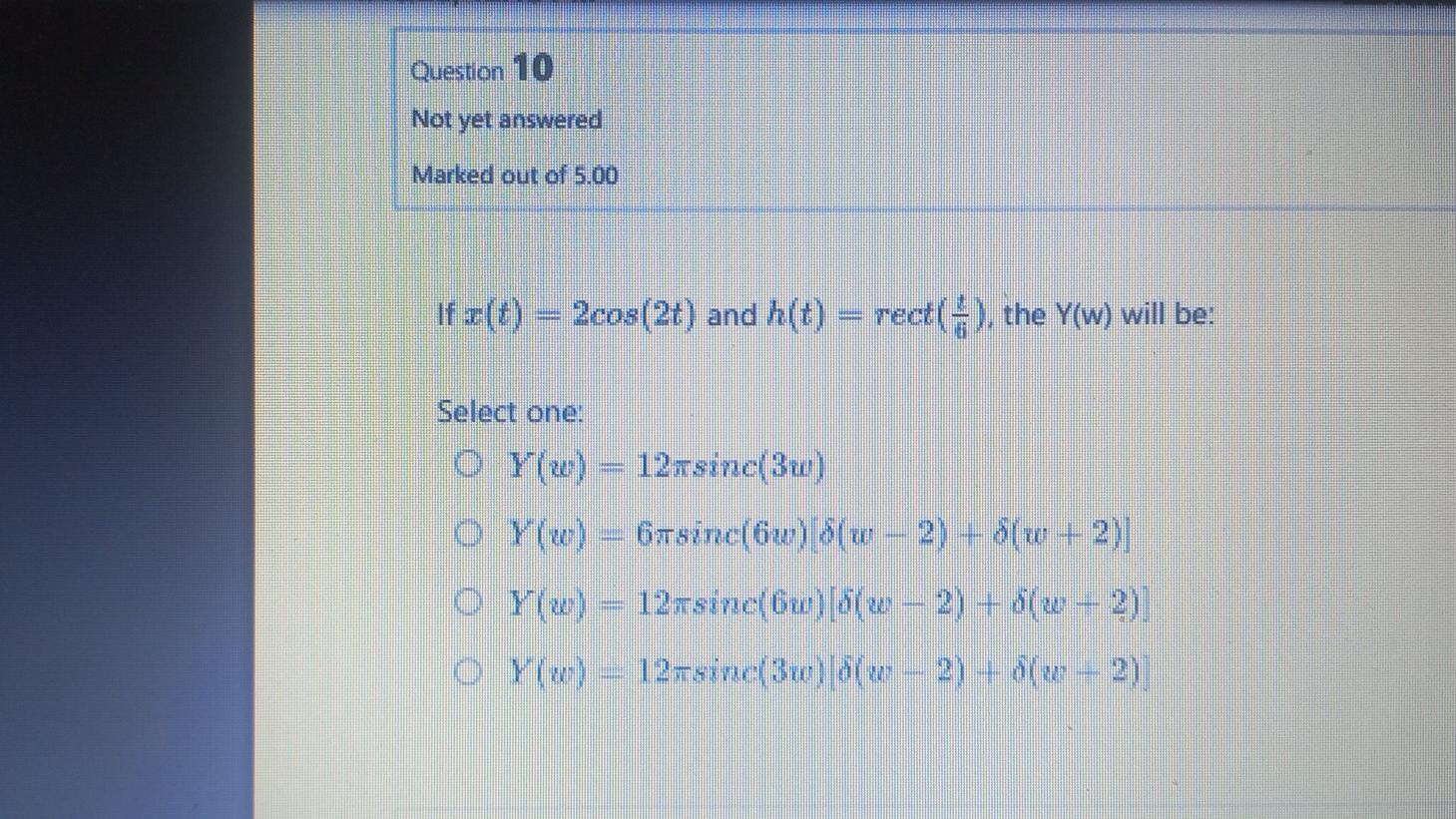 Solved If x(t)=2cos(2t) and h(t)=rect(6t), the Y(w) will be: | Chegg.com