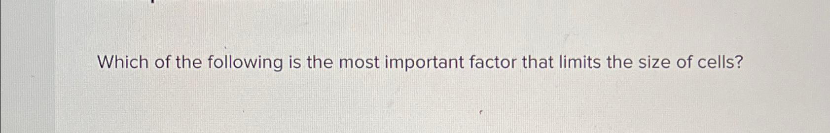 Solved Which of the following is the most important factor | Chegg.com