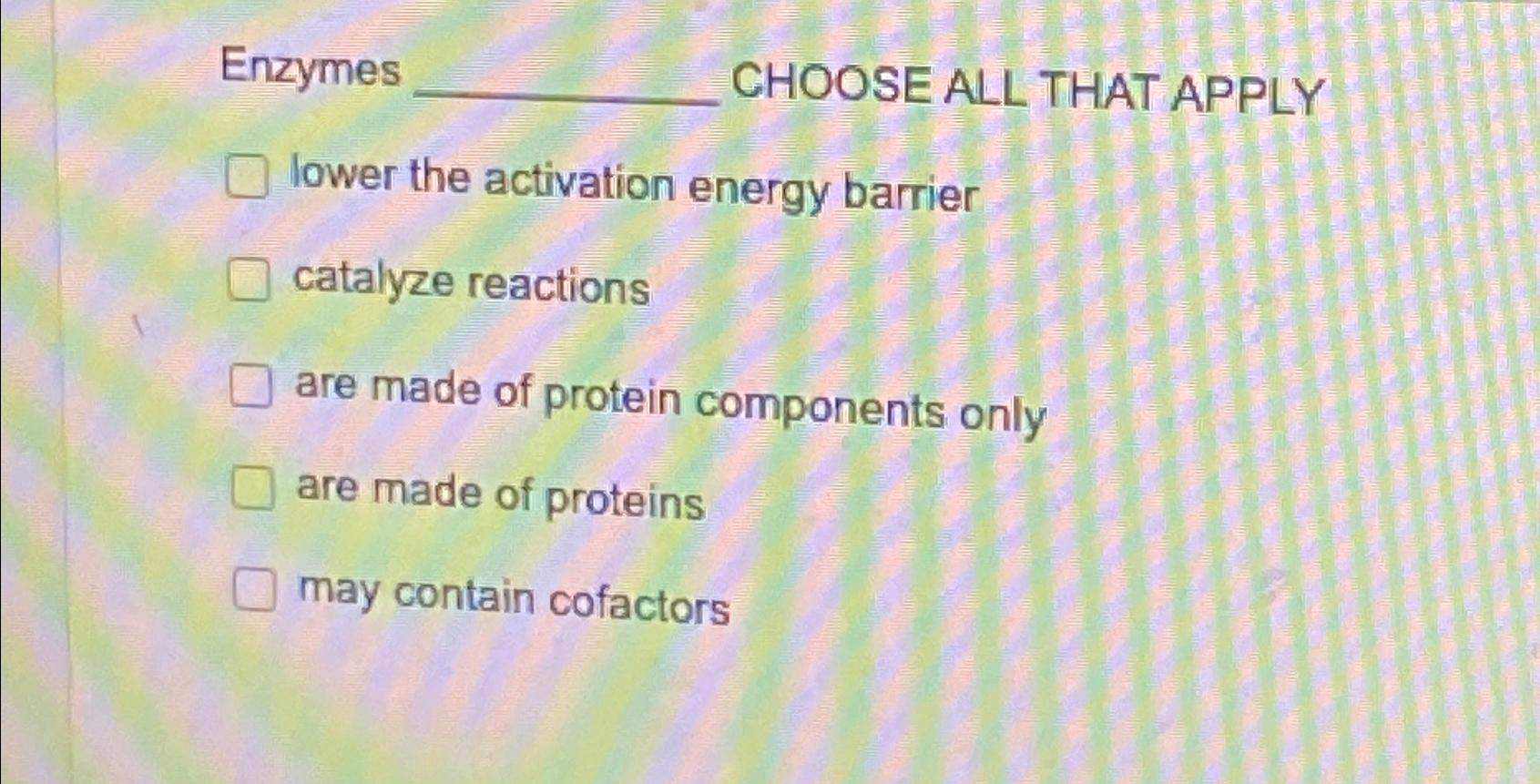 Solved EnzymesCHOOSE ALL THAT APPLYlower the activation | Chegg.com