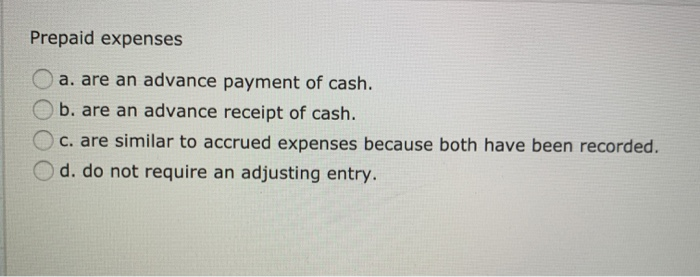 Solved Prepaid expenses a. are an advance payment of cash. | Chegg.com