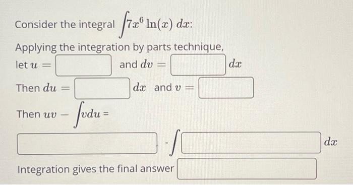 Solved Consider the integral ∫7x6ln(x)dx : Applying the | Chegg.com