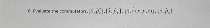 Solved 6 Evaluate The Commutators