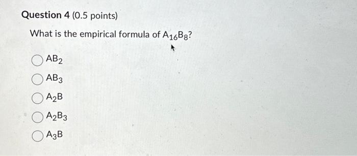 Solved What is the empirical formula of A16B8 ? AB2 AB3 A2 B | Chegg.com