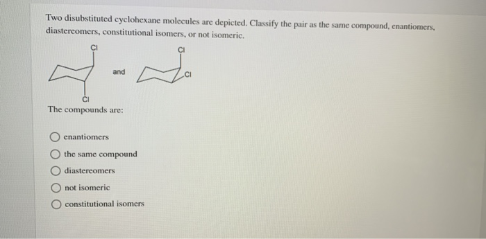 Solved Two disubstituted cyclohexane molecules are depicted. | Chegg.com
