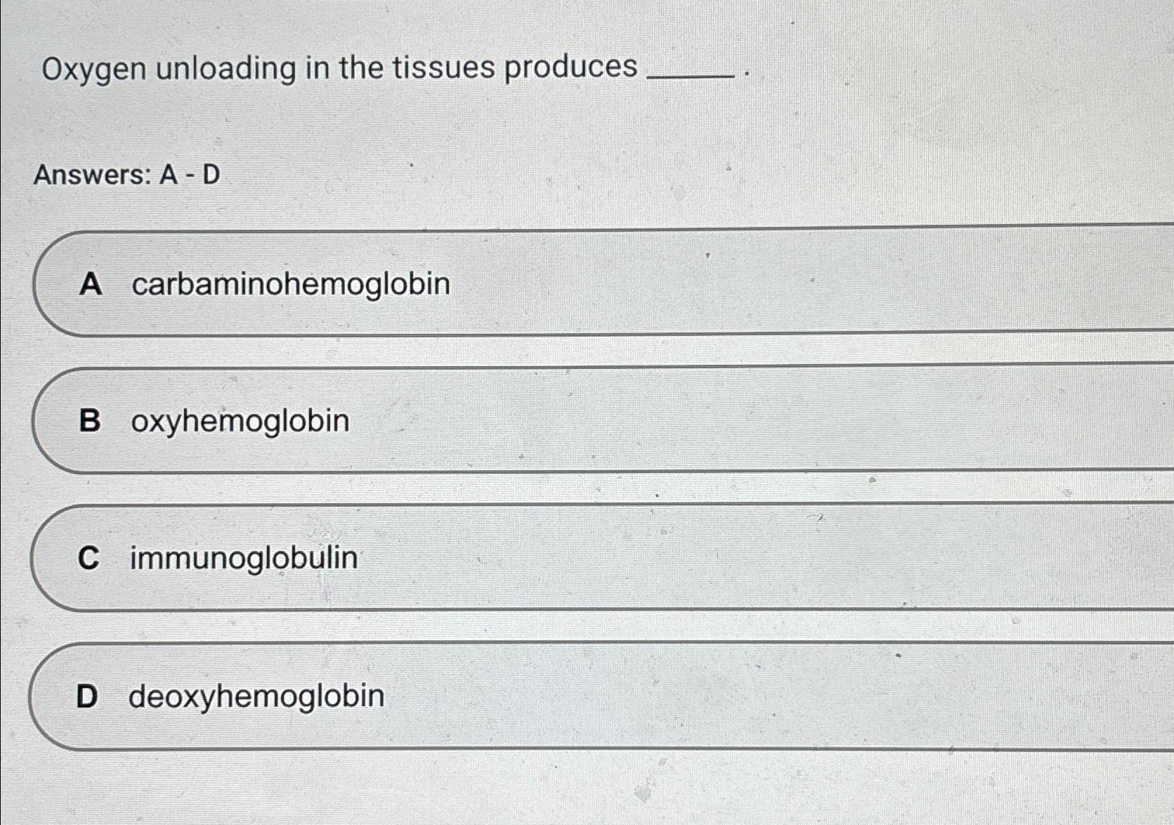 Solved Oxygen unloading in the tissues producesAnswers: A - | Chegg.com
