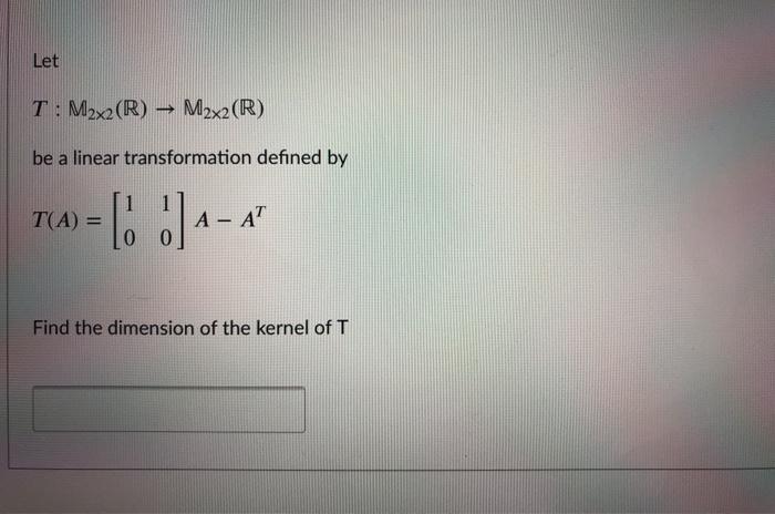 Solved Let T: M2x2(R) — M2x2(R) be a linear transformation | Chegg.com
