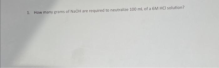 Solved 1. How many grams of NaOH are required to neutralize | Chegg.com