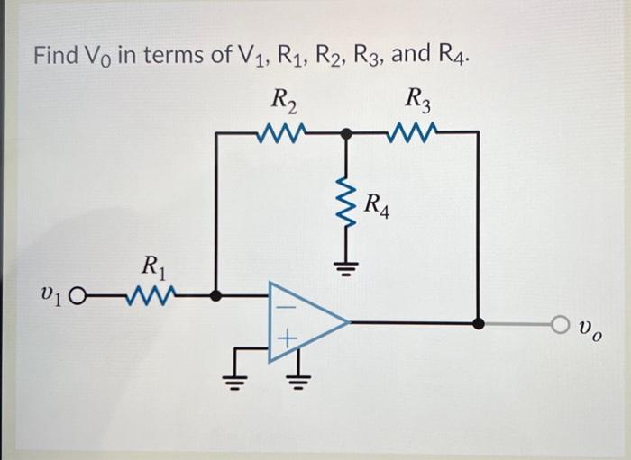 Solved Find V0 in terms of V1,R1,R2,R3, and R4. | Chegg.com