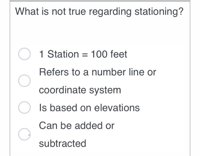 Solved What is not true regarding stationing? Refers to a | Chegg.com