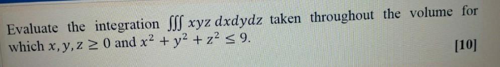Solved Evaluate the integration SSS xyz dxdydz taken | Chegg.com