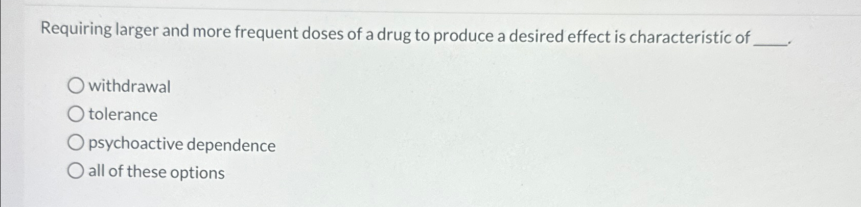 Solved Requiring larger and more frequent doses of a drug to | Chegg.com