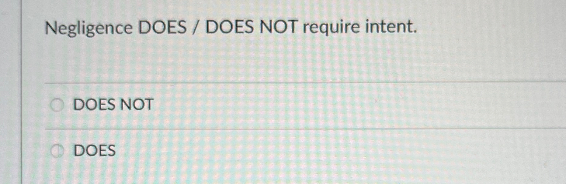 Solved Negligence DOES / ﻿DOES NOT require intent.DOES NOT | Chegg.com