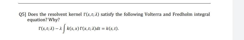 Solved Q5] Does the resolvent kernel r(s, t; 2) satisfy the | Chegg.com