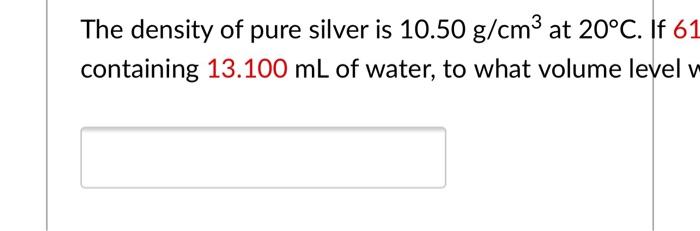 Solved The density of pure silver is 10.50 g/cm3 at 20°C. If | Chegg.com
