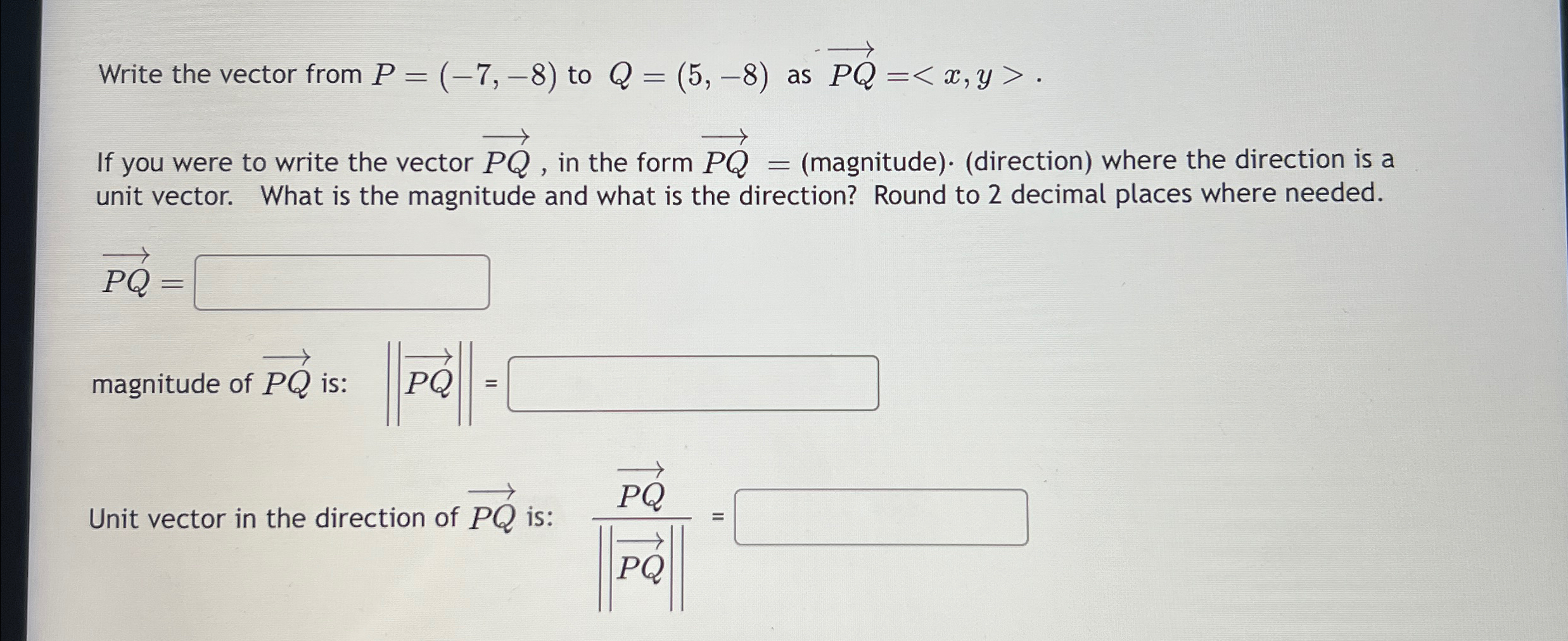 Solved Write the vector from P=(-7,-8) ﻿to Q=(5,-8) ﻿as | Chegg.com