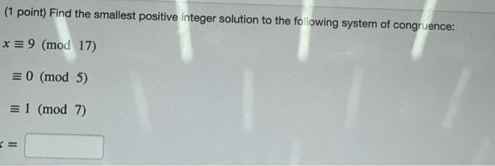 Solved (1 point) Find the smallest positive integer solution | Chegg.com