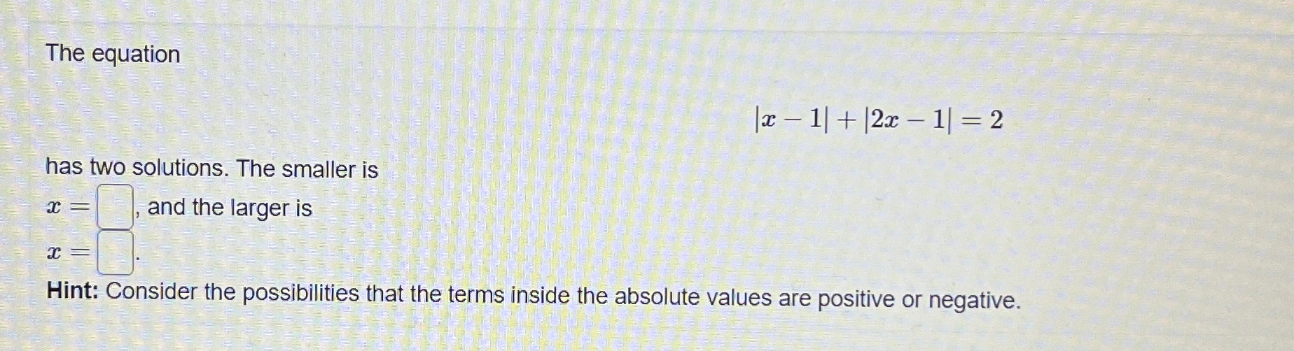 Solved The equation|x-1|+|2x-1|=2has two solutions. The | Chegg.com