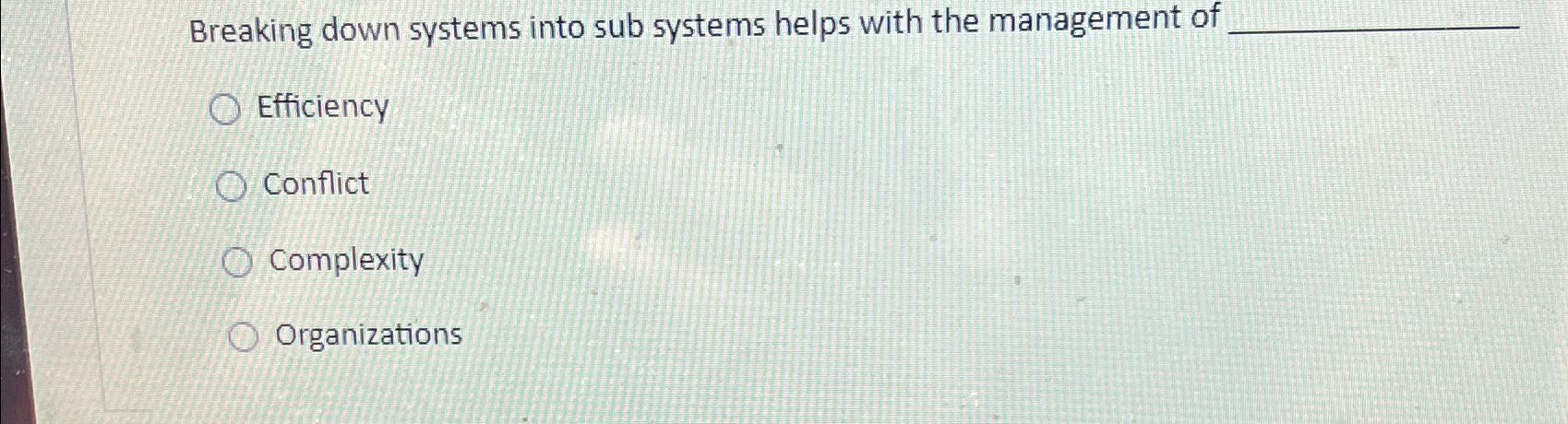 Solved Breaking down systems into sub systems helps with the | Chegg.com