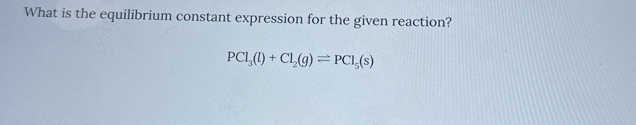 Solved What is the equilibrium constant expression for the | Chegg.com